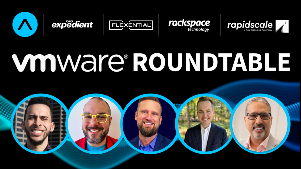 VMware Roundtable with Expedient, Flexential, Rackspace, and Rapidscale ...